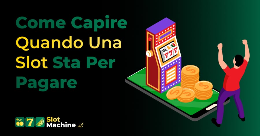 Capire Quando una Slot Sta per Pagare: Tutta la Verità